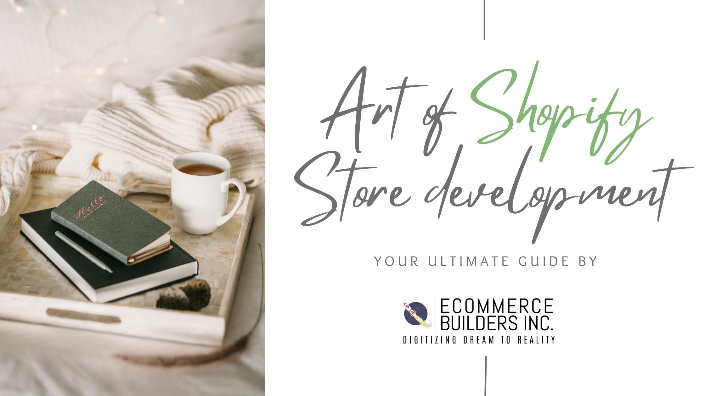 A Guide To Shopify Store Development Ecommerce Builders Inc